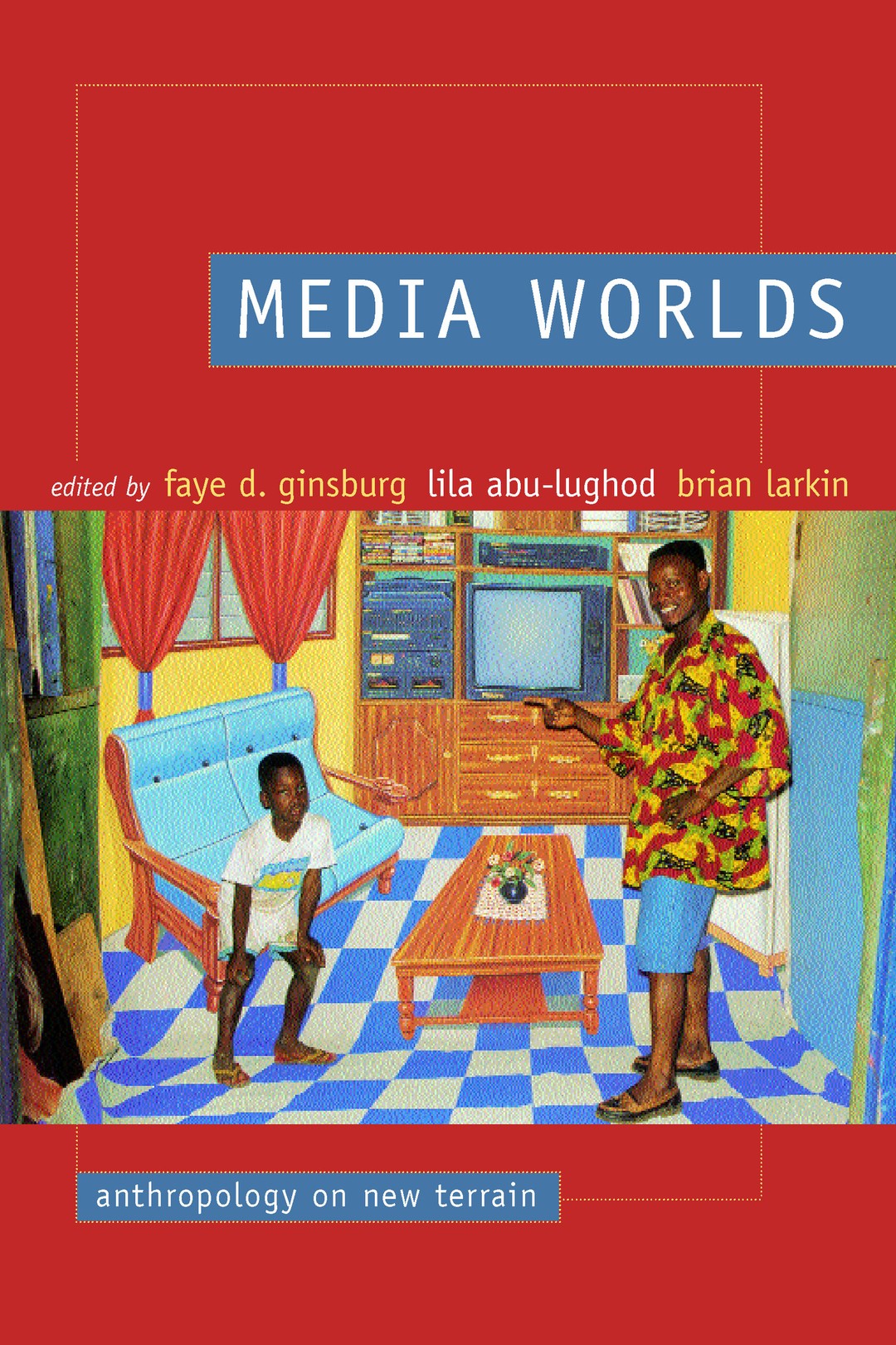 Media Worlds by Faye D. Ginsburg, Lila Abu-Lughod, Brian Larkin - Paper