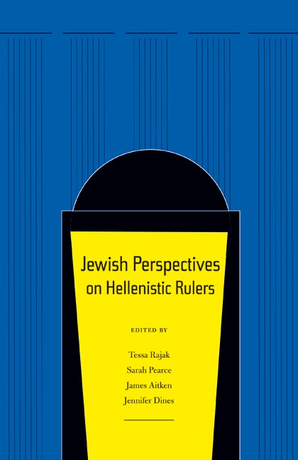 Jewish Perspectives on Hellenistic Rulers by Tessa Rajak, Sarah Pearce ...