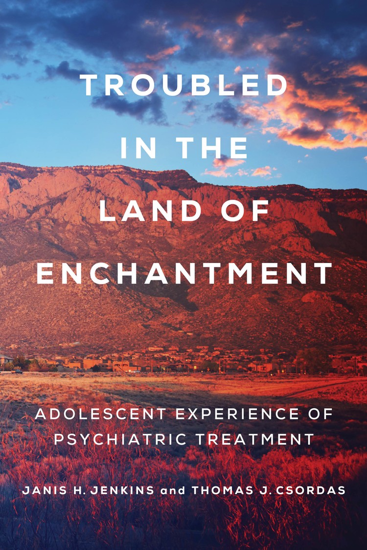 Troubled in the Land of Enchantment by Janis Jenkins, Thomas Csordas ...